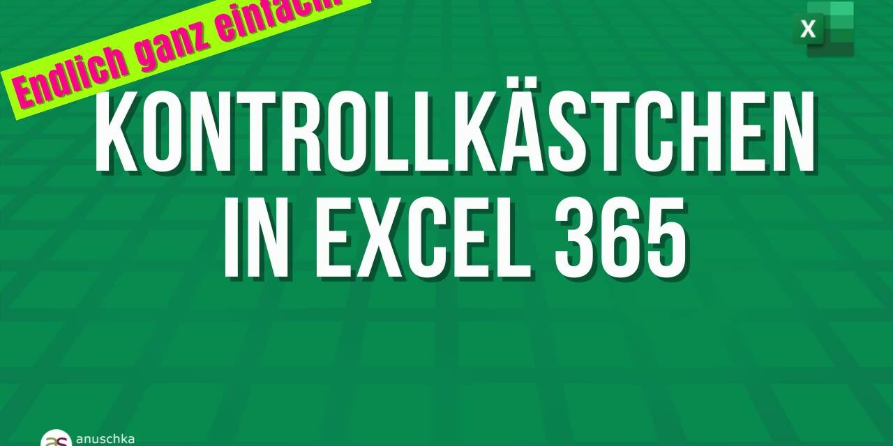 EXCEL 365 Tipp: Kontrollkästchen (Checkbox) einfügen - Anuschka Schwed