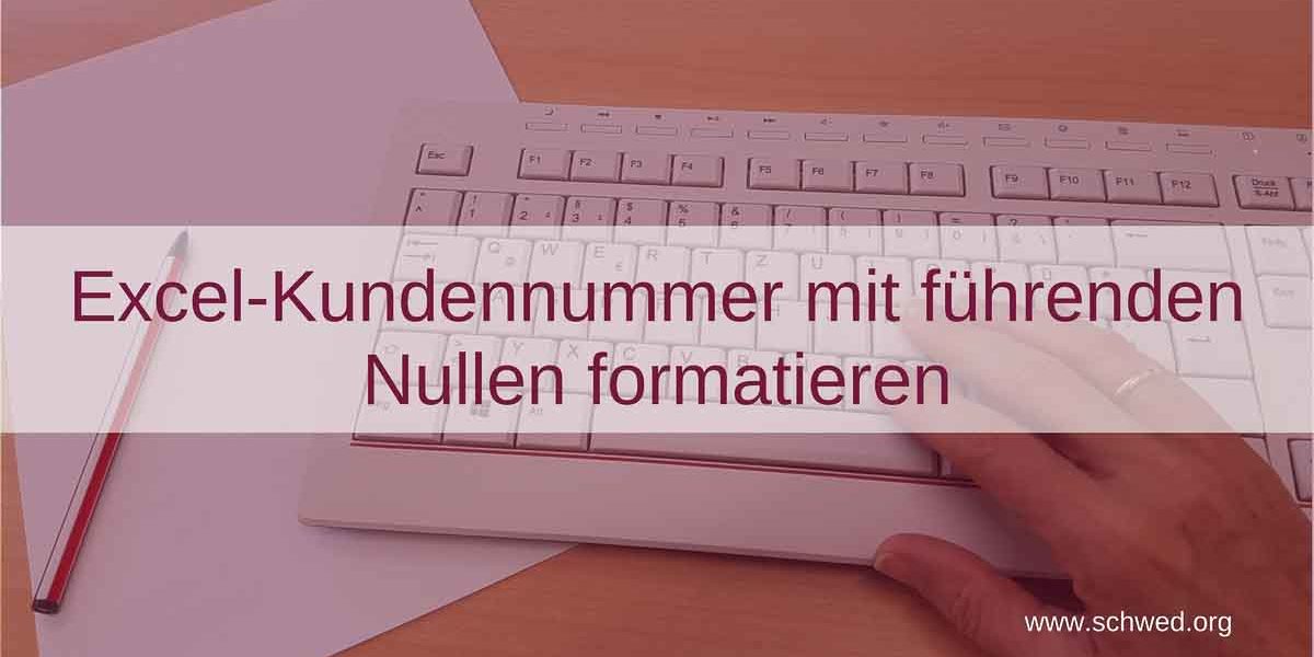 Kundennummern mit führenden Nullen darstellen - Anuschka Schwed
