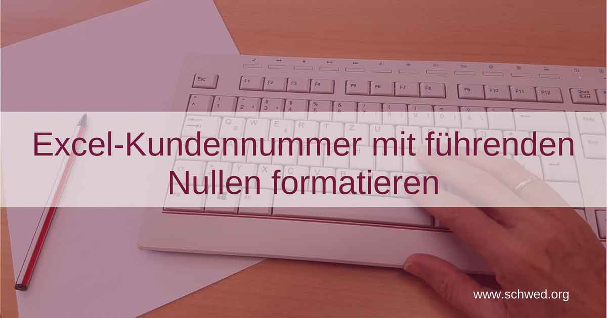 Kundennummern mit führenden Nullen darstellen - Anuschka Schwed